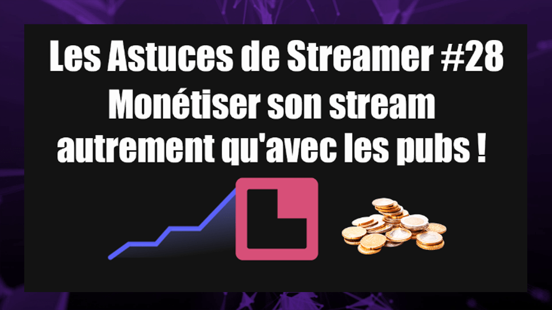 Monétiser son stream autrement qu’avec les pubs Twitch ou Youtube ...
