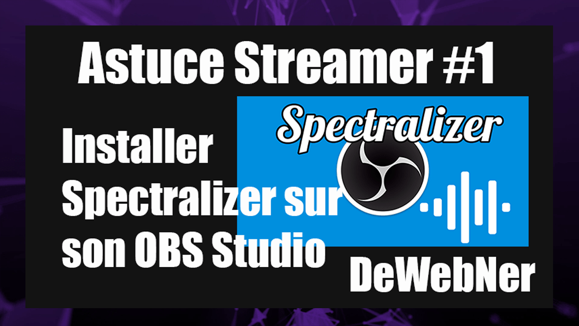 Comment installer Spectralizer [OBS Studio] - DeWebNer
